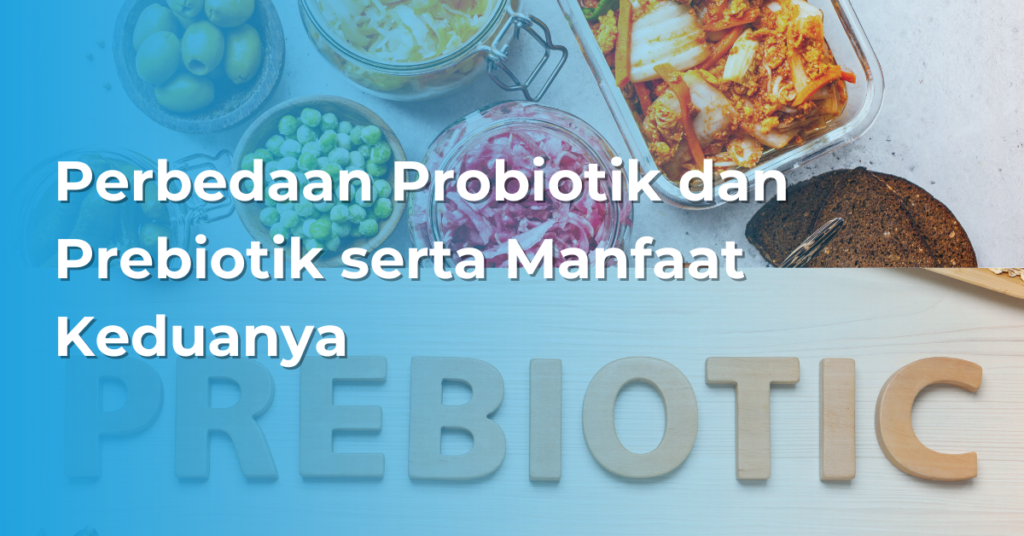 Perbedaan Probiotik dan Prebiotik serta Manfaat Keduanya | Mandira ...