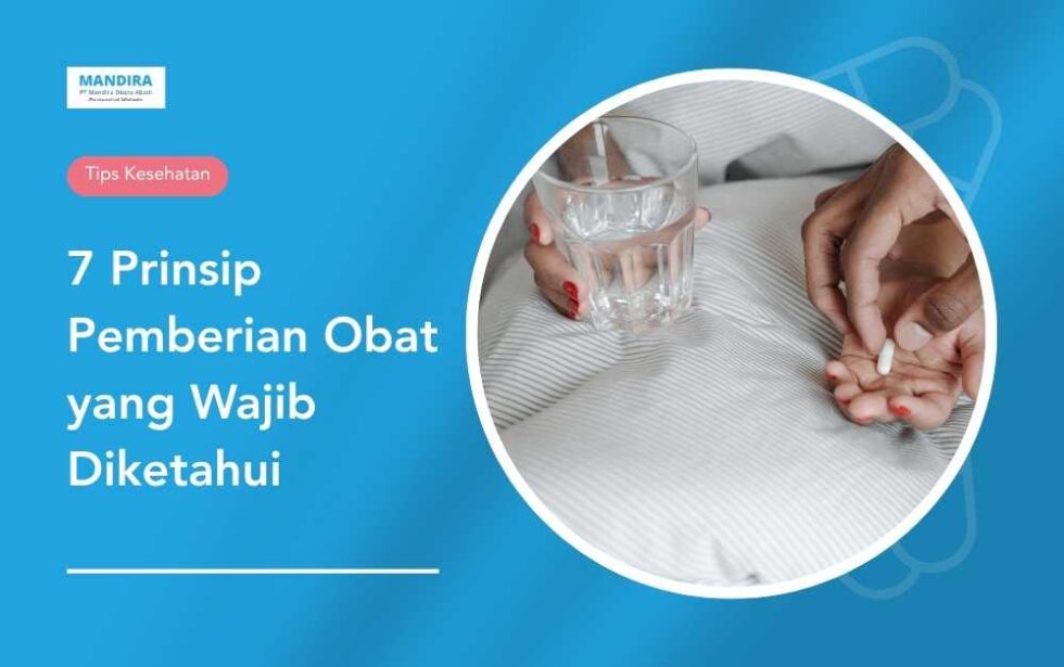 7 Prinsip Pemberian Obat yang Wajib Diketahui | Mandira Distra Abadi