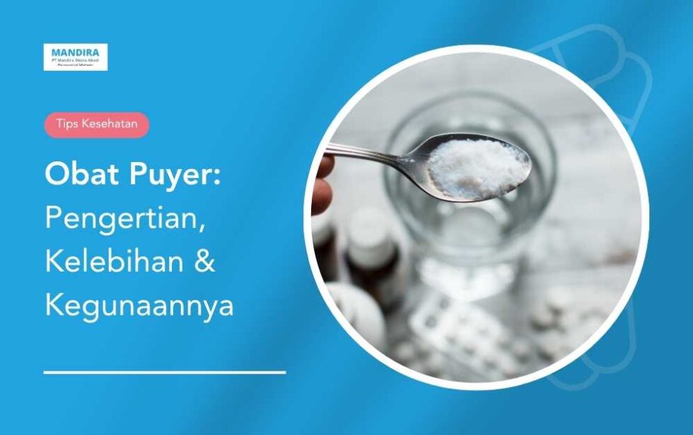 Obat Puyer: Pengertian, Kelebihan & Kegunaannya | Mandira Distra Abadi