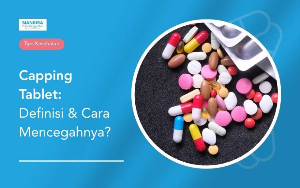 Capping Tablet: Apa Itu dan Bagaimana Cara Mencegahnya | Mandira Distra ...