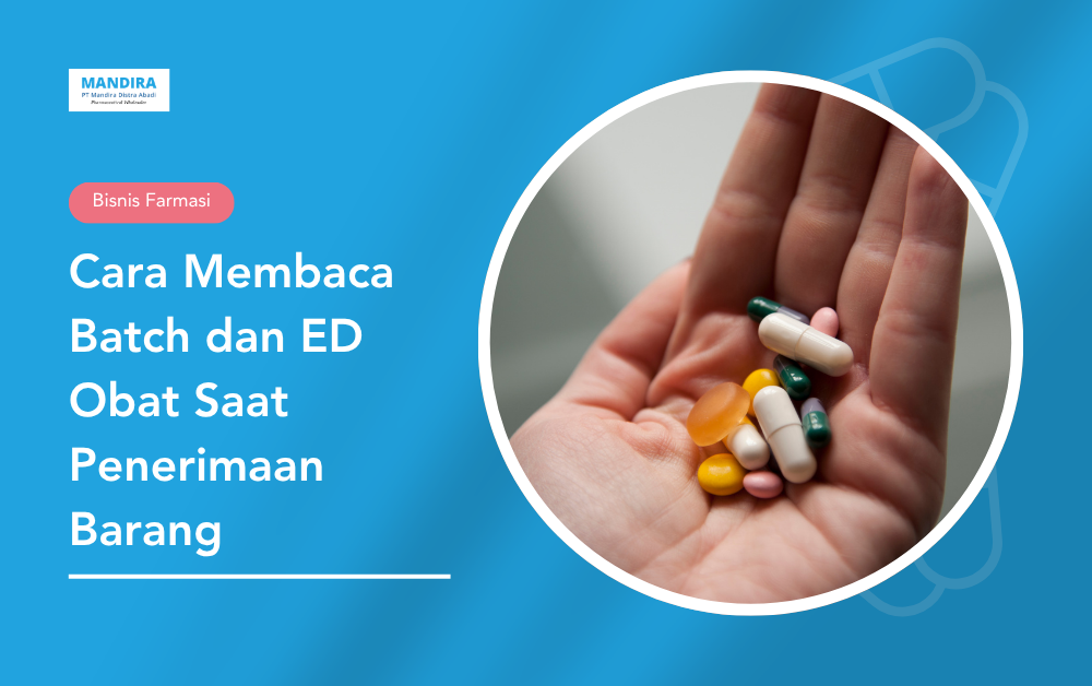 Cara Membaca Batch dan ED Obat Saat Penerimaan Barang